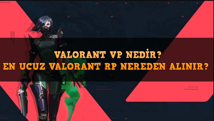 VALORANT VP Nedir? En Ucuz VALORANT RP Nereden Alınır?